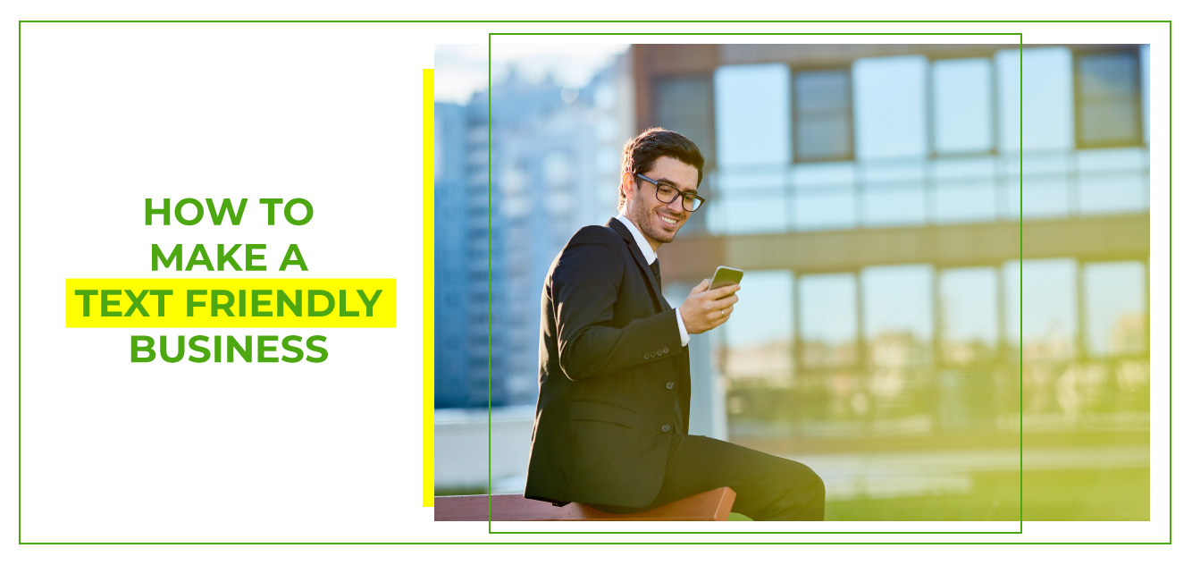 How to Make a Text Friendly Business - ExpertTexting | Blog